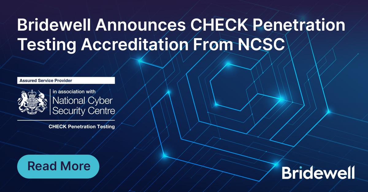 Bridewell announces CHECK penetration testing accreditation from NCSC
